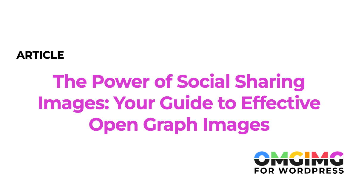 The Power of Social Sharing Images: Your Guide to Effective Open Graph