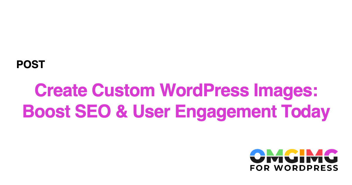 Create Custom WordPress Images: Boost SEO & User Engagement Today