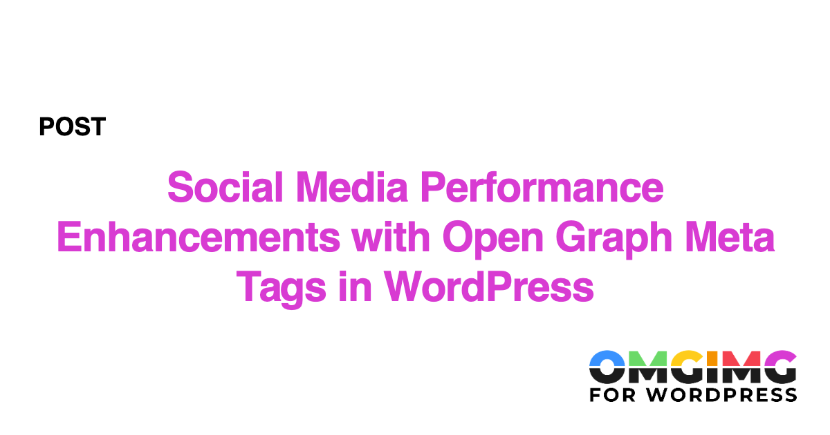Social Media Performance Enhancements with Open Graph Meta Tags in