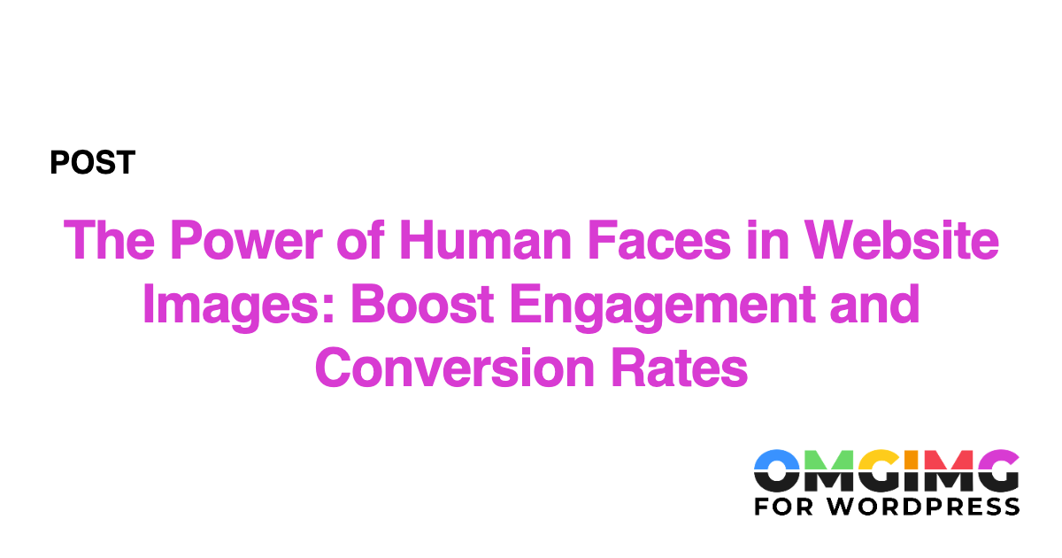 The Power of Human Faces in Website Images: Boost Engagement and Conversion