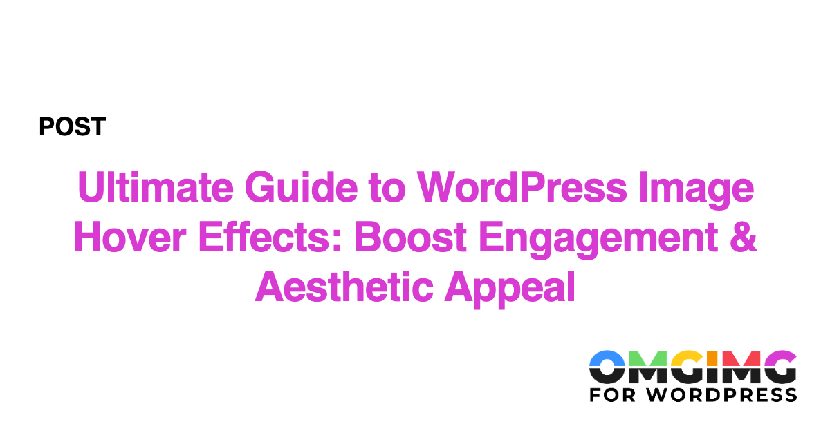 Ultimate Guide to WordPress Image Hover Effects: Boost Engagement