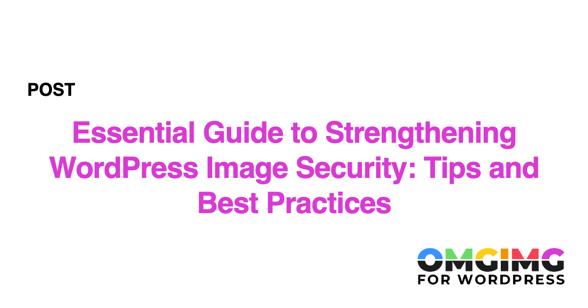 Essential Guide to Strengthening WordPress Image Security: Tips and Best